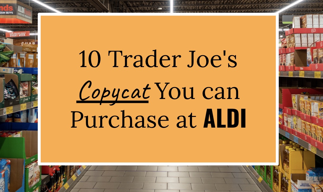 10 Trader Joe’s Copycat You Can Buy at ALDI—I Love Them Better ...