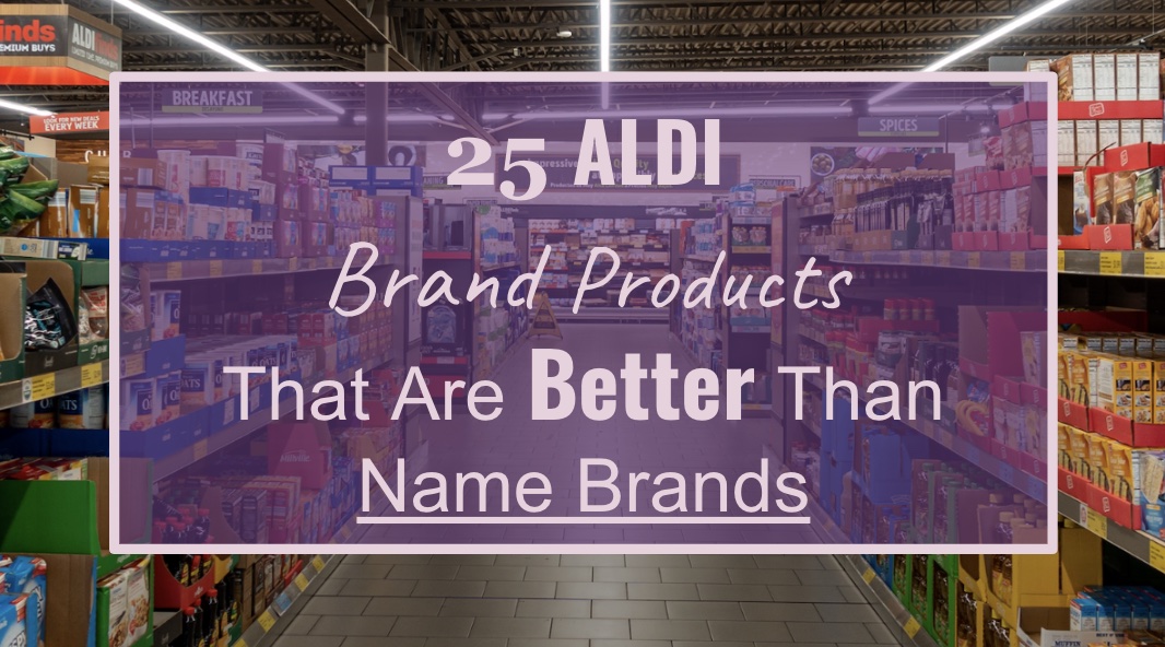 25 ALDI Brand Products That Are Better Than Name Brands – AisleofShame.com