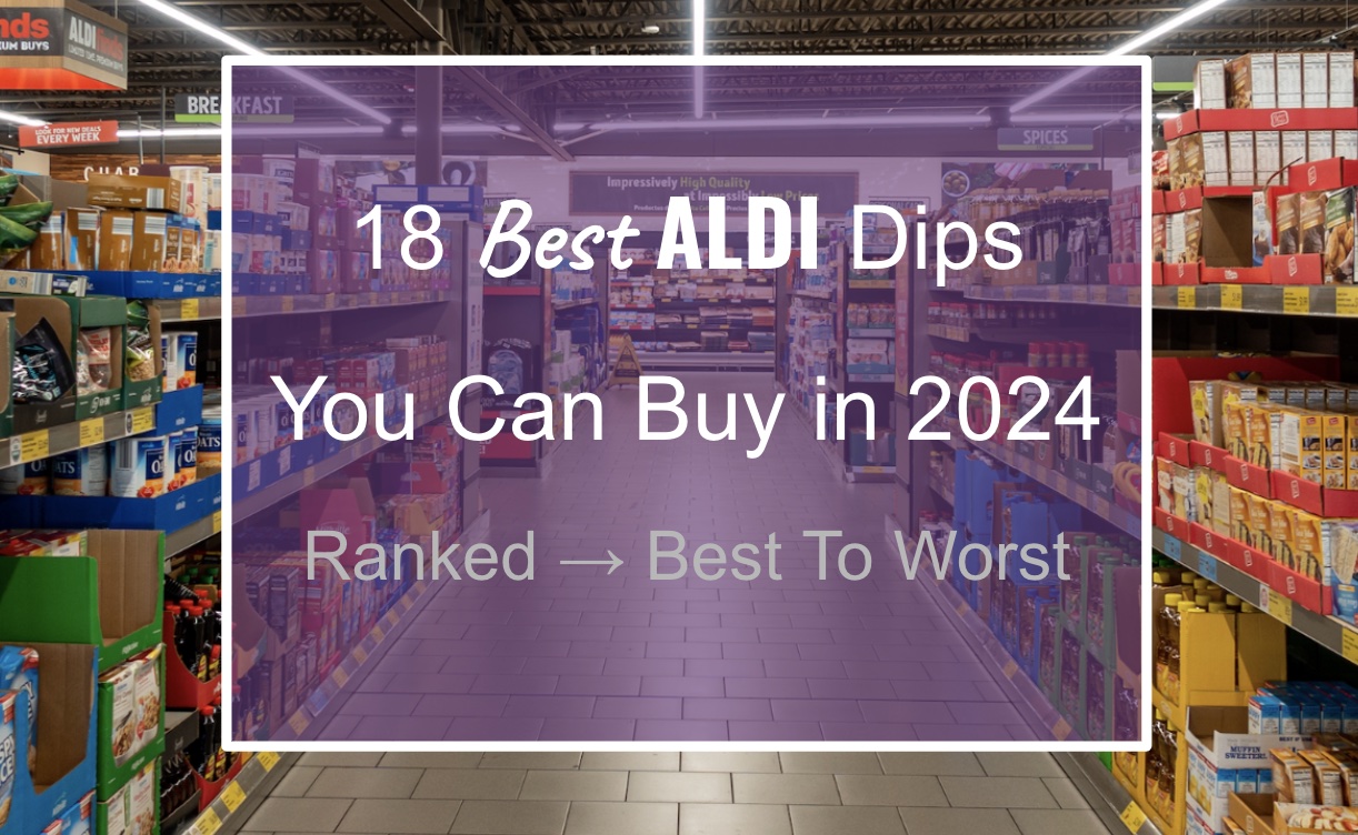 18 Best ALDI Dips You Can Buy in 2024: Ranked from Best to Worst ...