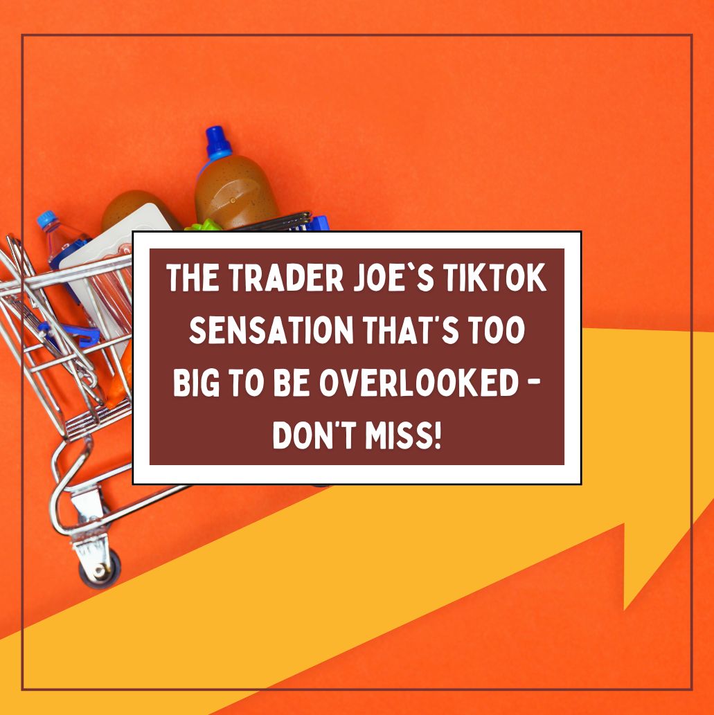 Here’s the Trader Joe’s TikTok Sensation You Need To Try and Stock Up ...