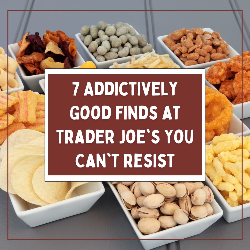 7 Addictive Products at Trader Joe’s You Can’t Resist – AisleofShame.com