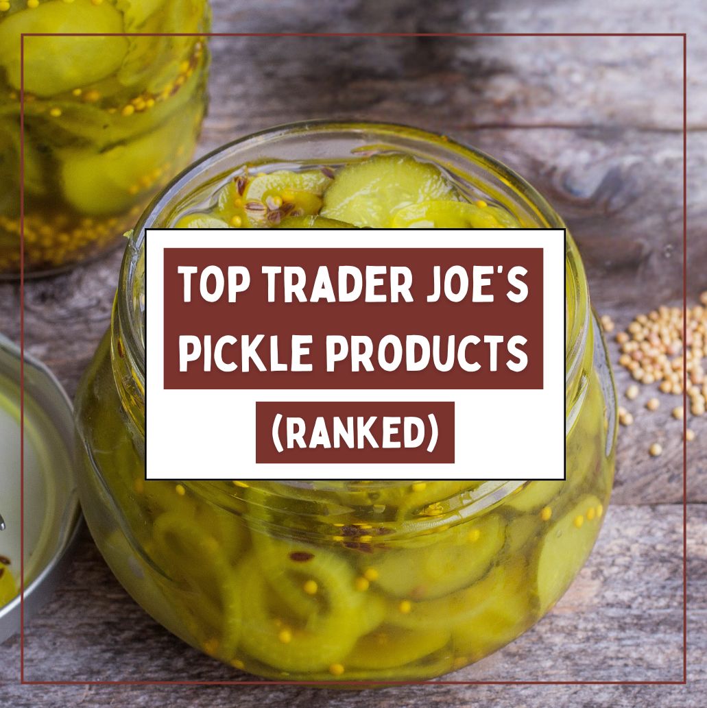 Pickle Perfection: Top Pickle-Flavored Finds at Trader Joe’s You Must ...