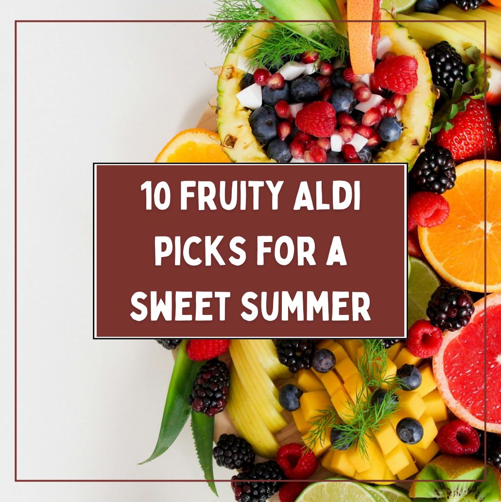 June’s 10 Freshest Fruity Aldi Picks for a Sweet Summer – AisleofShame.com