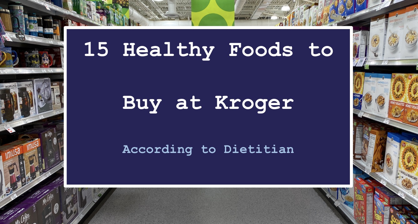 15 Healthy Foods to Buy at Kroger, According to a Dietitian ...