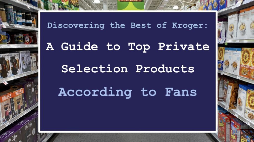 Discovering the Best of Kroger: A Guide to Top Private Selection and ...
