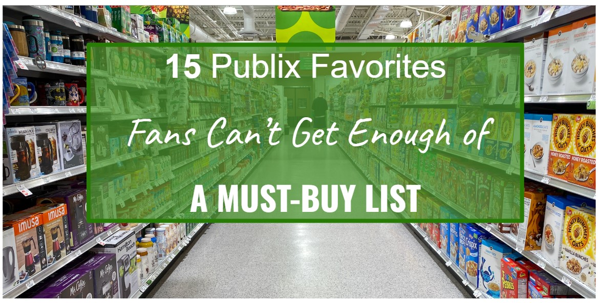 15 Publix Favorites That Loyal Shoppers Can’t Get Enough Of—A Must-Buy ...