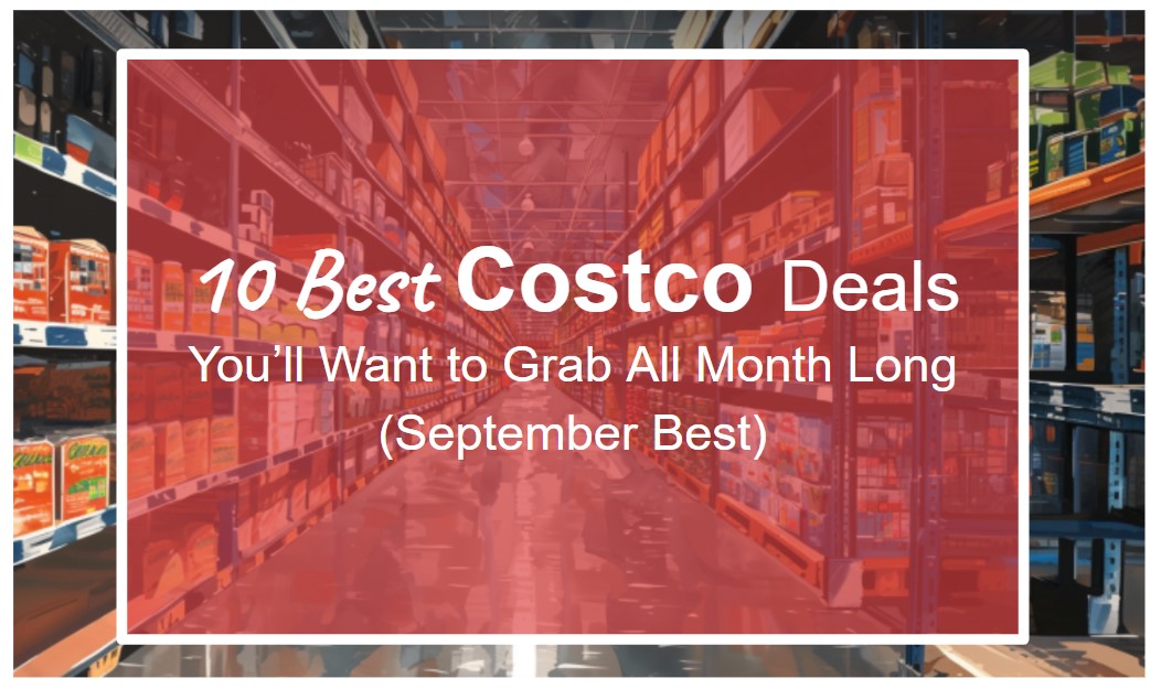 10 Unbeatable Costco Deals You’ll Want to Buy All September 2024 ...