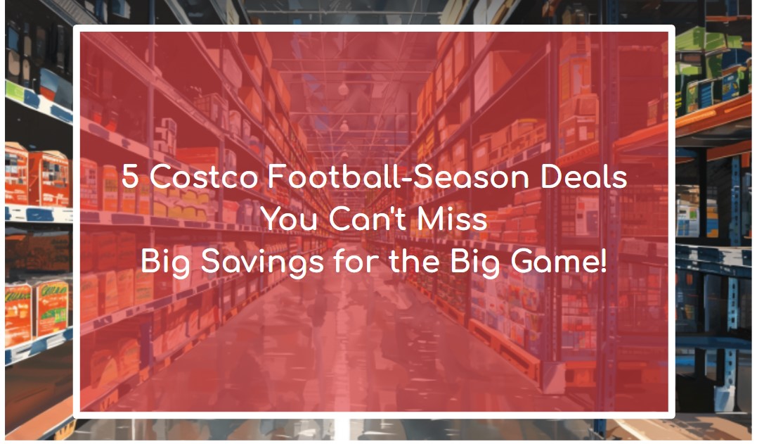 5 Costco Football-Season Deals You Can’t Miss Big Savings for the Big ...
