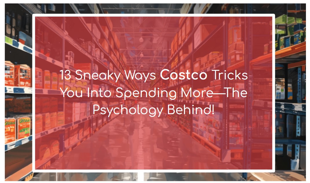 13 Sneaky Ways Costco Tricks You Into Spending More—The Psychology ...