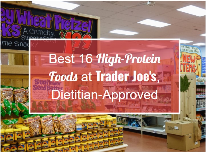 Top 16 High-Protein Foods at Trader Joe’s, Picked by Dietitians for ...