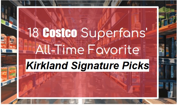 18 Costco Superfans’ All-Time Favorite Kirkland Signature Picks ...