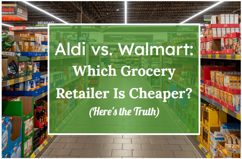 Aldi vs. Walmart: Which Grocery Retailer Is Cheaper? (Here’s the Truth ...