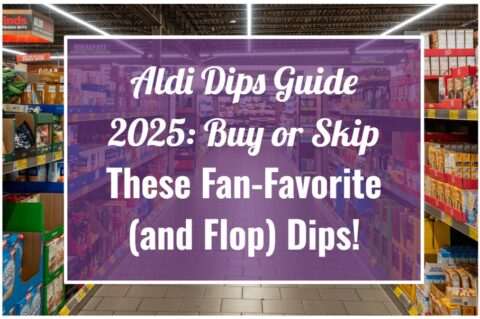 Aldi Dips Guide 2025: Buy or Skip These Fan-Favorite (and Flop) Dips ...