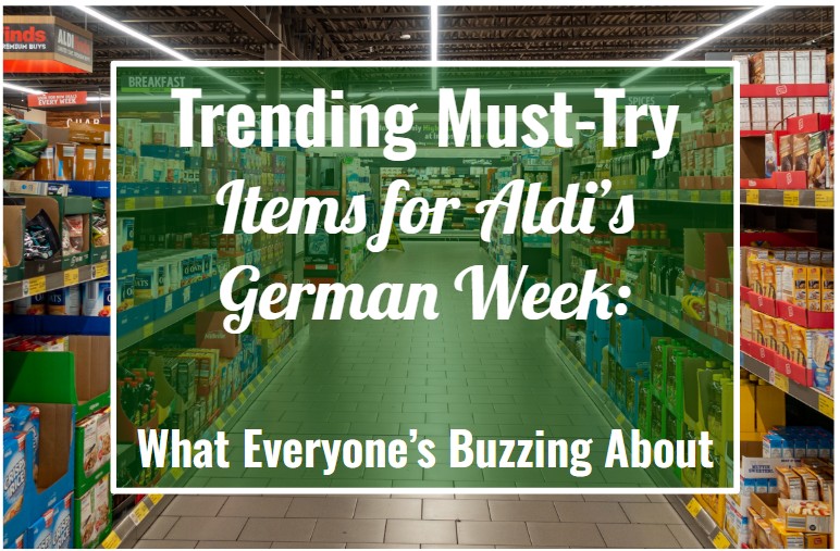 Trending Must-Try Items for Aldi’s German Week: What Everyone’s Buzzing ...